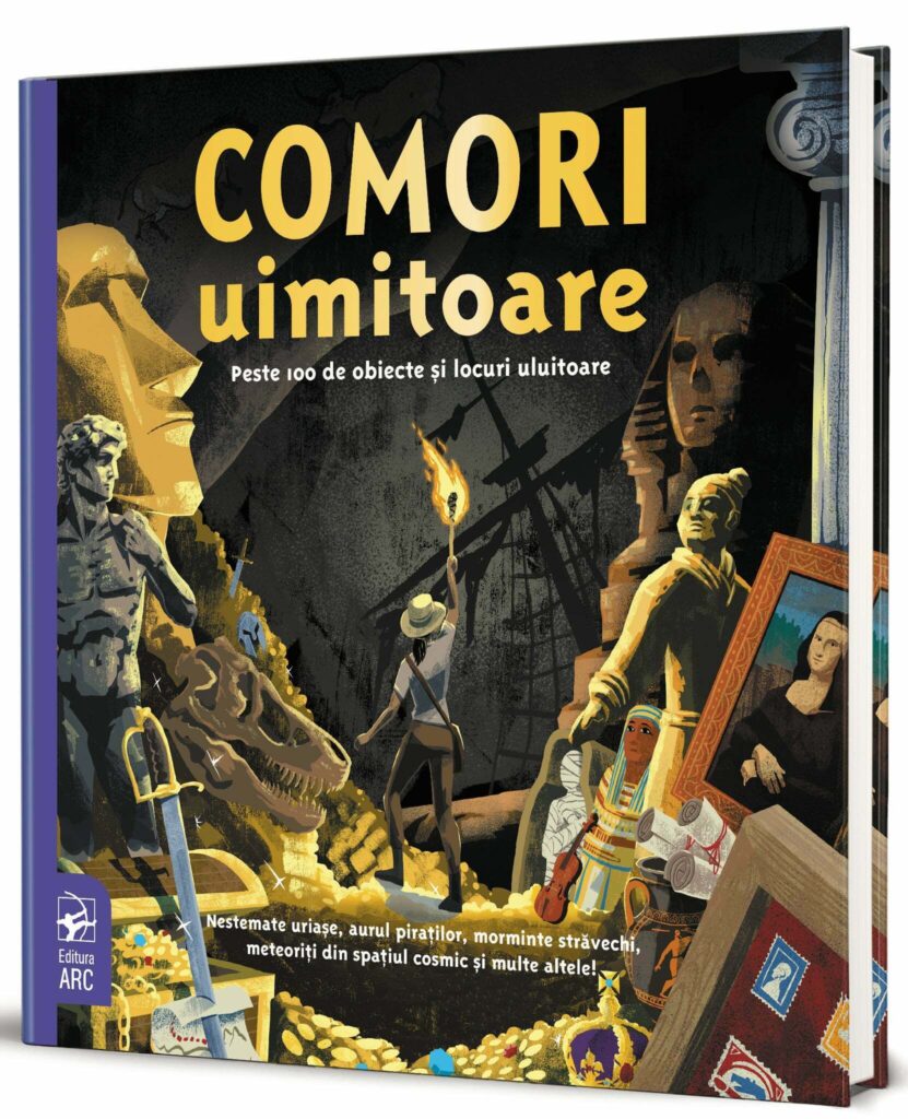 Comori uimitoare. Peste 100 de obiecte și locuri uluitoare – Editura ARC