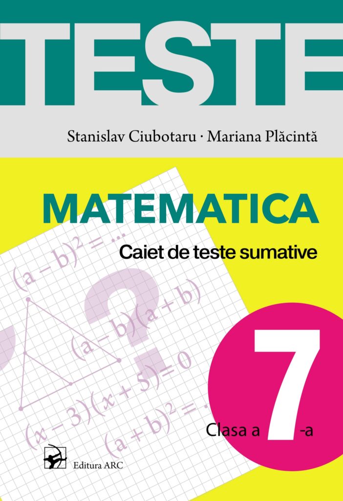 Matematica. Caiet de teste sumative. Clasa a 7-a – Editura Arc